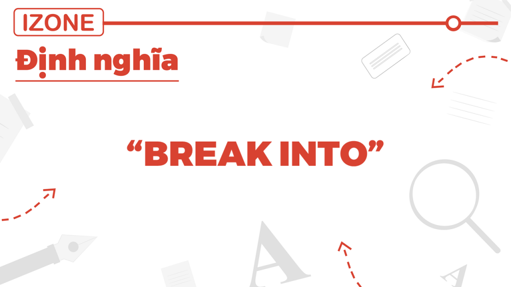Break into là gì? Ví dụ cụ thể về cấu trúc, cách dùng