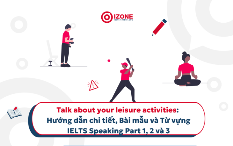 Talk about your leisure activities: Bài mẫu IELTS Speaking Part 1, 2, 3