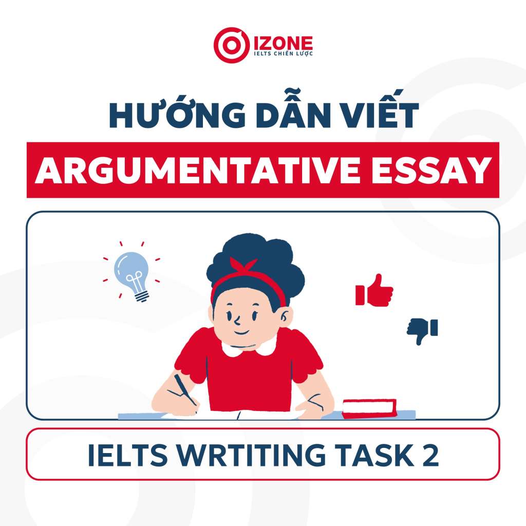 Hướng dẫn viết Argumentative Essay trong Writing Task 2