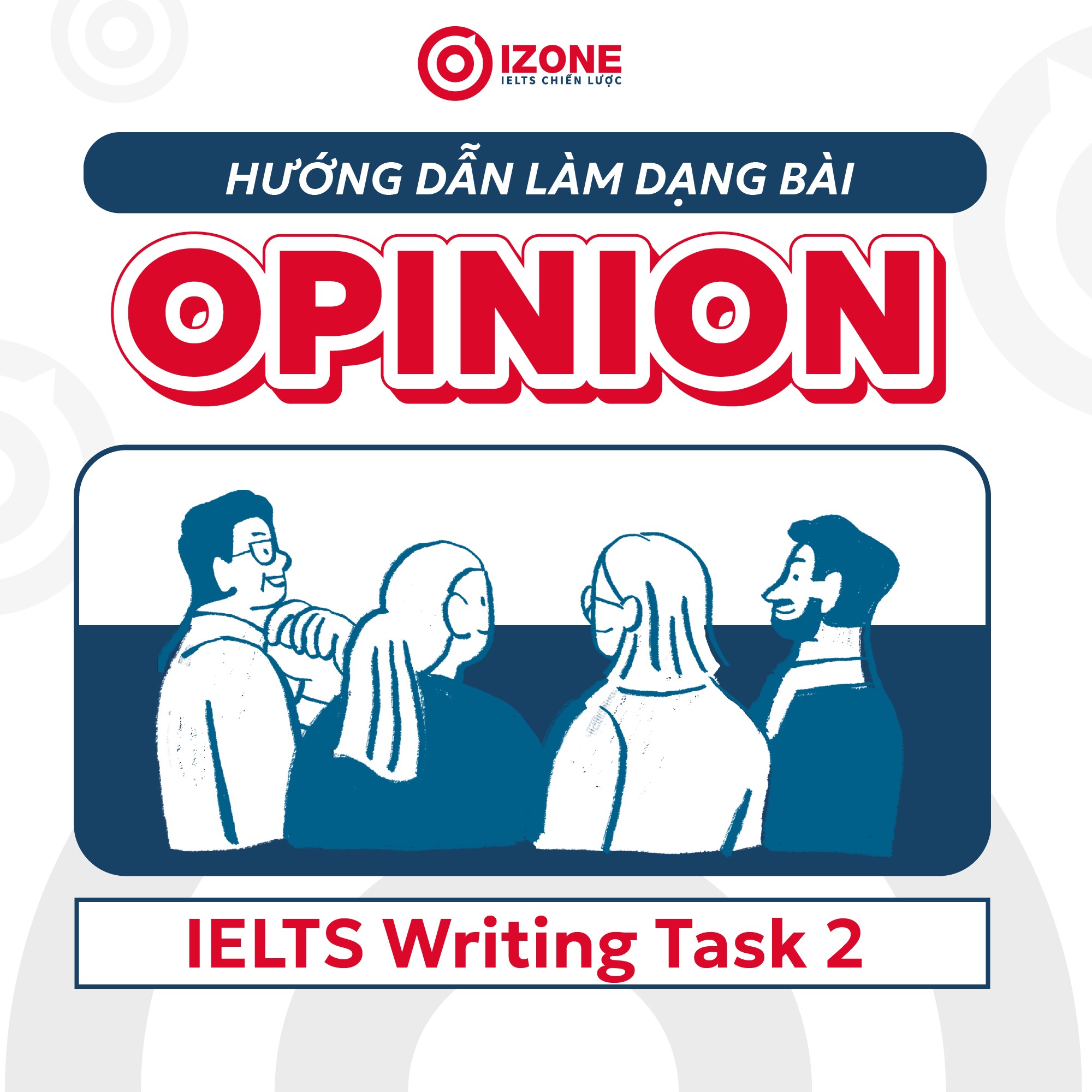 Hướng dẫn viết Opinion essay - Writing Task 2 đạt Band cao
