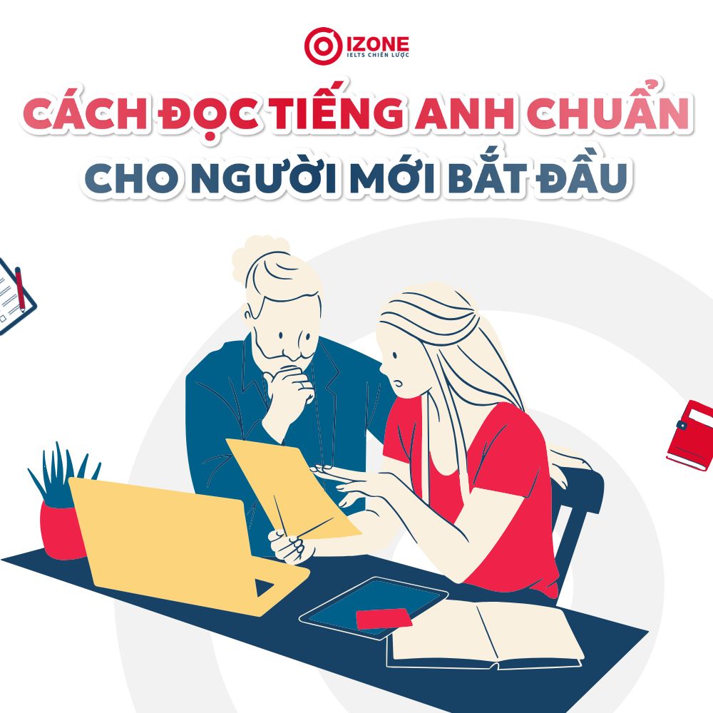 Cách đọc tiếng Anh chuẩn cho người mới bắt đầu dễ thực hiện