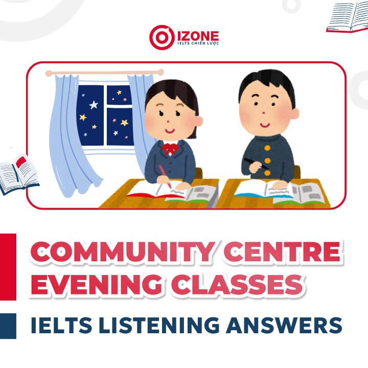 Giải đáp án Community centre evening classes IELTS Listening