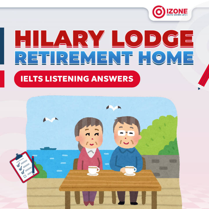 Giải chi tiết Hilary Lodge Retirement Home IELTS Listening